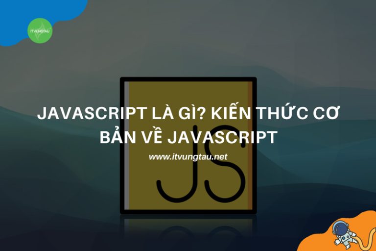Javascript Là Gì? Kiến Thức Cơ Bản Về Javascript